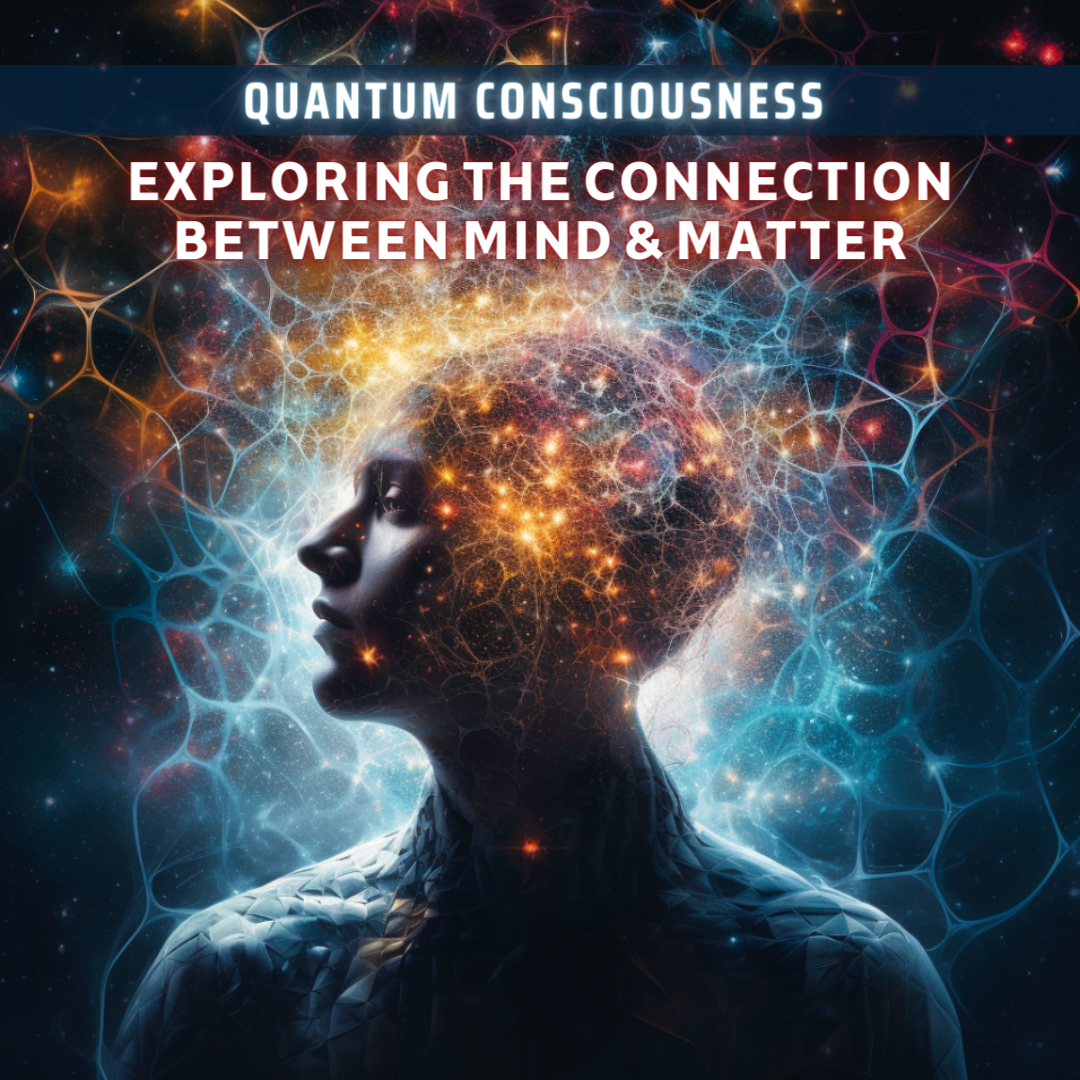 Quantum Consciousness: Exploring the Connection between Mind and Matter